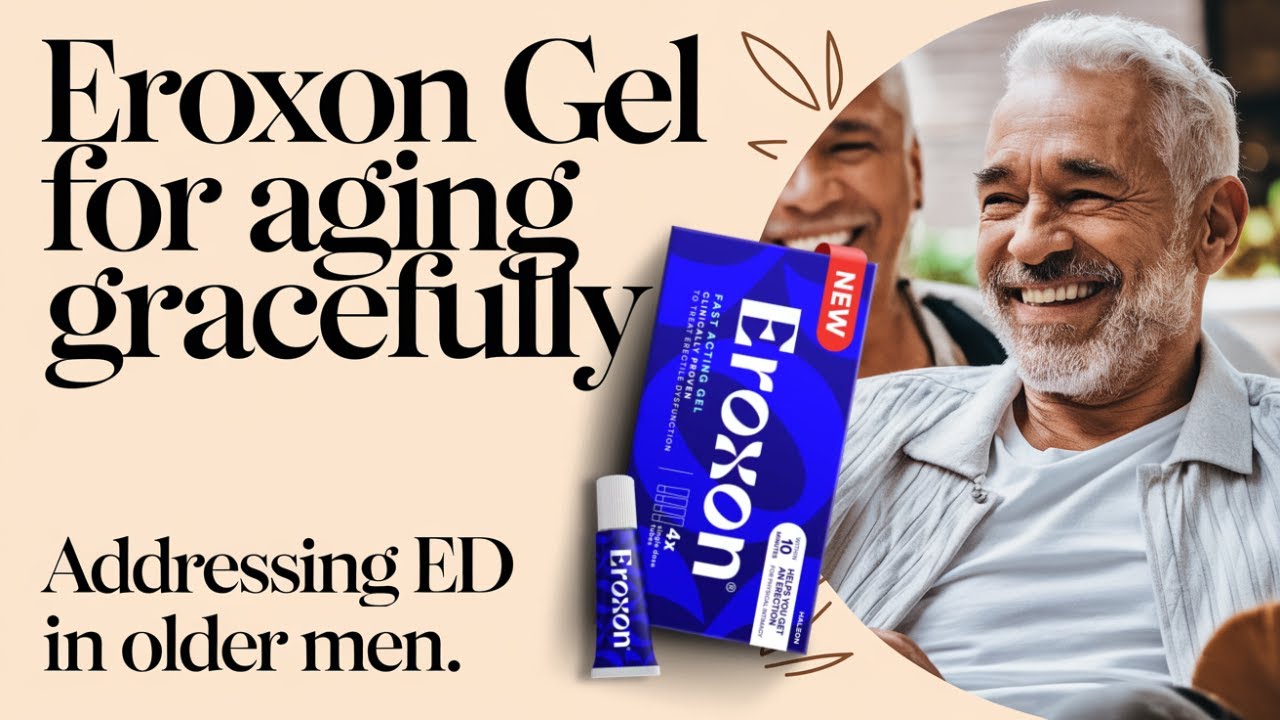 Eroxon Gel for Aging Gracefully: Addressing ED in Older Men - YouTube