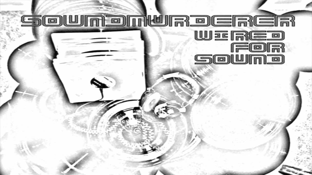 Soundmurderer - Wired for Sound (Parts 1 & 2) - YouTube