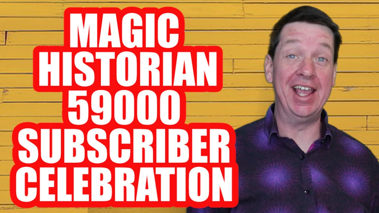 The Magic Historian 59,000 Subscriber Celebration Special - YouTube