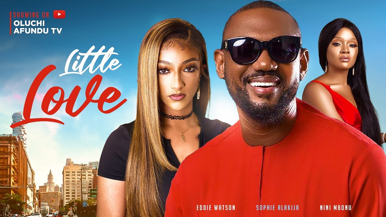 LITTLE LOVE - EDDIE WATSON, SOPHIE ALAKIJA, NINI MBONU, CHRIS AKWARANDU, ADAOBI ENEKWE, - YouTube