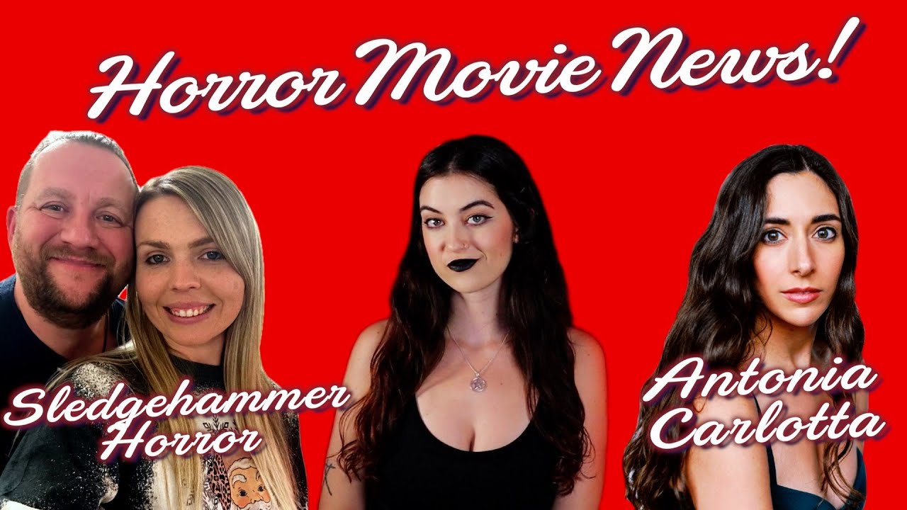 Horror Movie News with Sledgehammer Horror and Antonia Carlotta! - YouTube