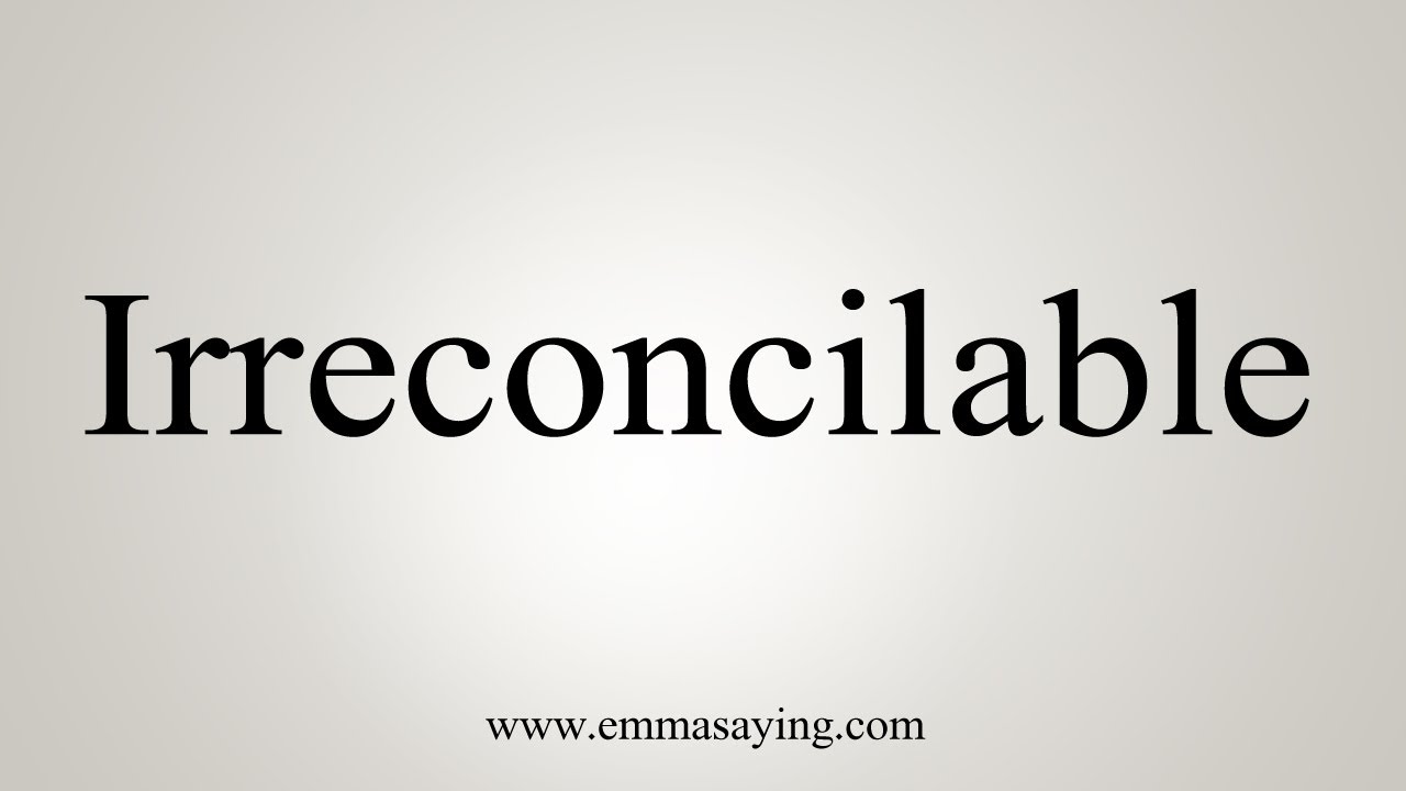 How To Say Irreconcilable - YouTube