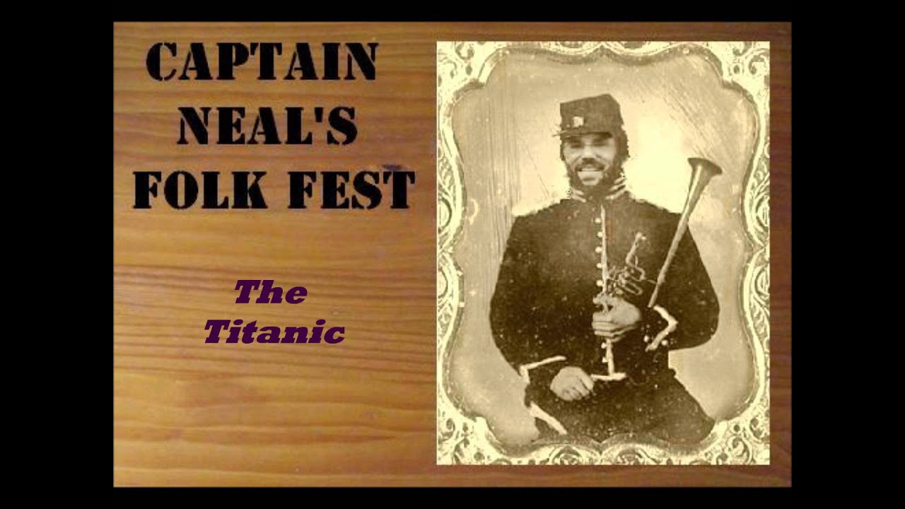 The Titanic - Captain Neal's Folk Festival - YouTube