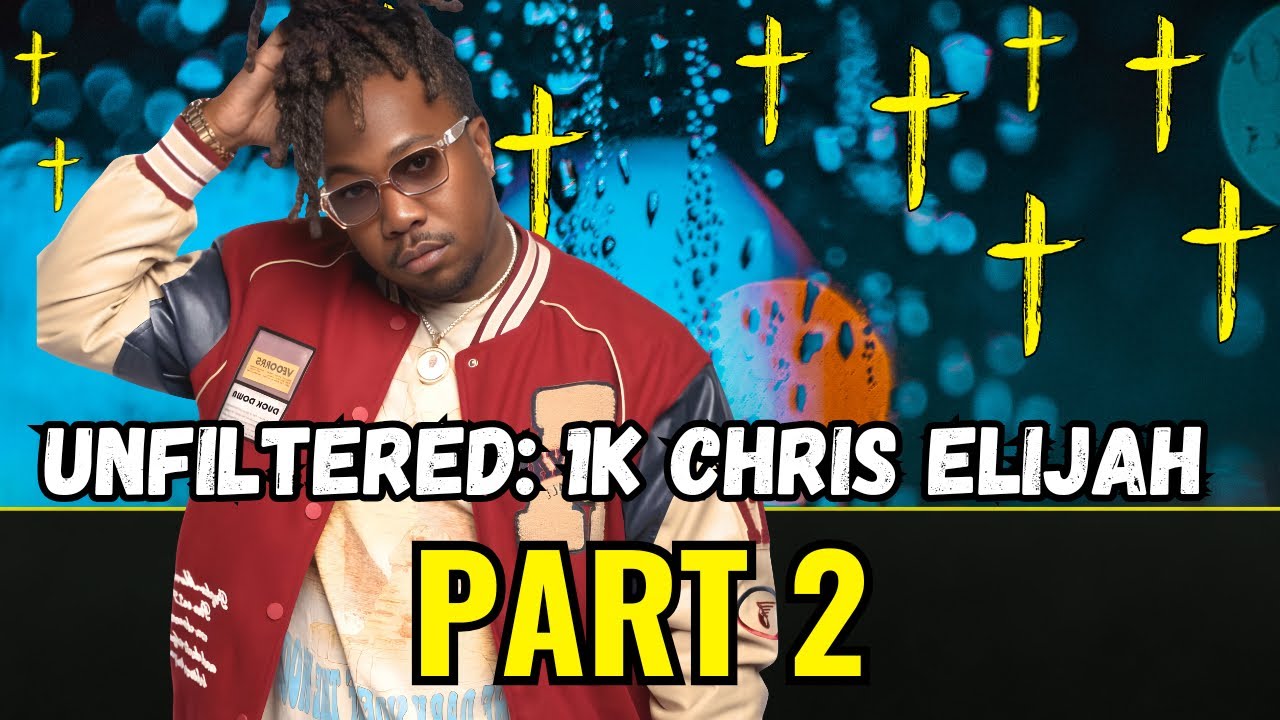Unfiltered: 1K Chris Elijah talks Faith, Wisdom, & Experiencing ...