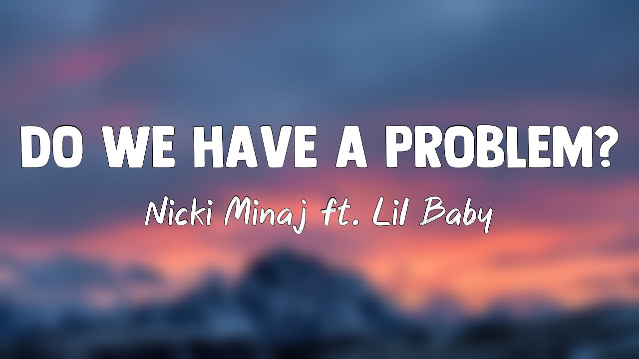 Do We Have A Problem? - Nicki Minaj ft. Lil Baby [Lyrics Video] 🐚 - YouTube
