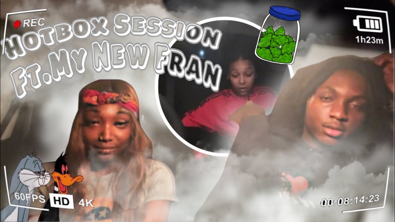 Hotbox Session With 2 New Fran’s 😵‍💫/ Mini Vlog **HOTBOX TOWARDS THE ...