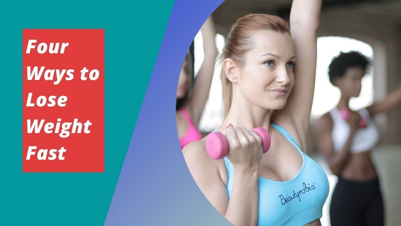 Four Ways to Lose Weight Fast | Lose Weight Fast | Weight lose - YouTube