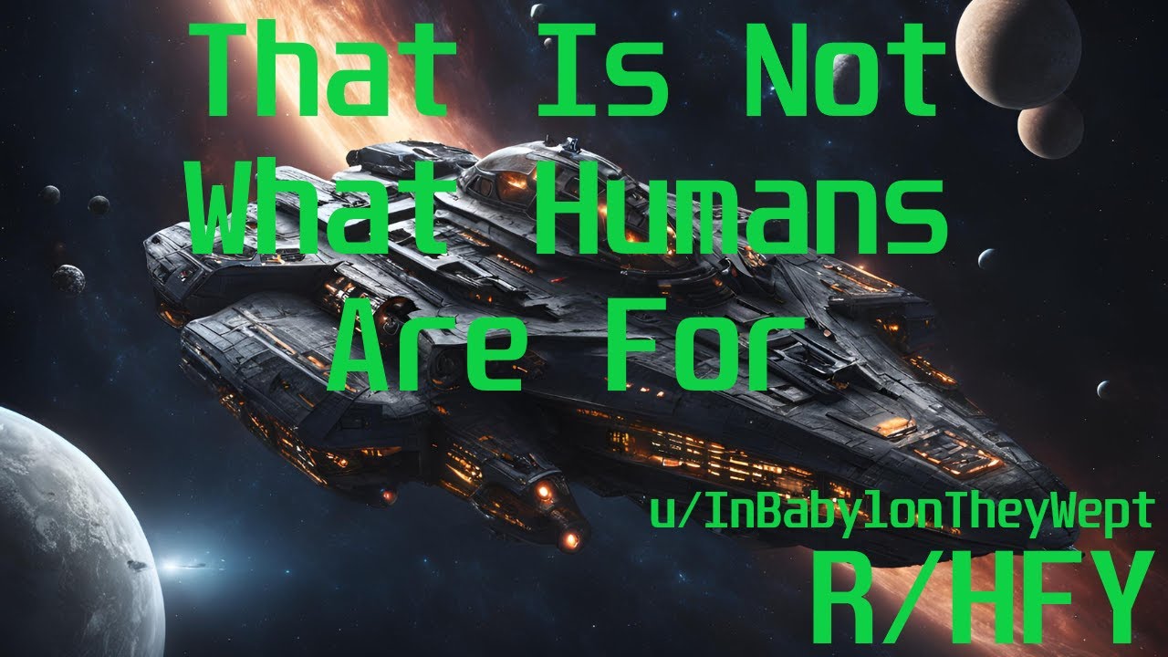 That Is Not What Humans Are For - Reading From HFY - The best Sci-Fi ...
