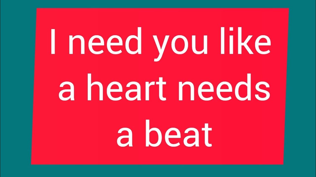 I need you like a heart needs a beat - YouTube