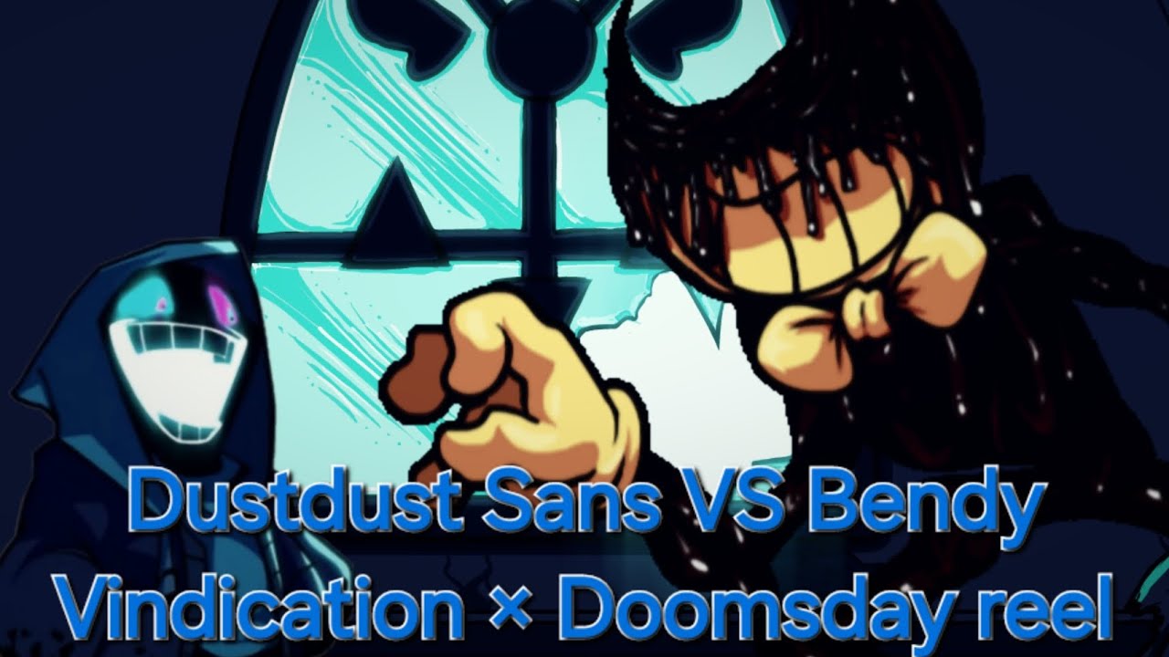 Dustdust Sans VS Bendy (Vindication x Doomsday reel) [FNF Mashup ...