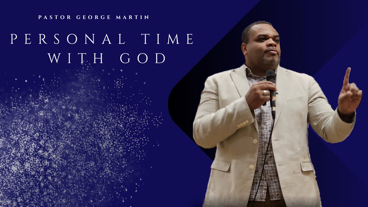 "Personal Time with God" - Matthew 14:22-23 - Pastor George Martin ...