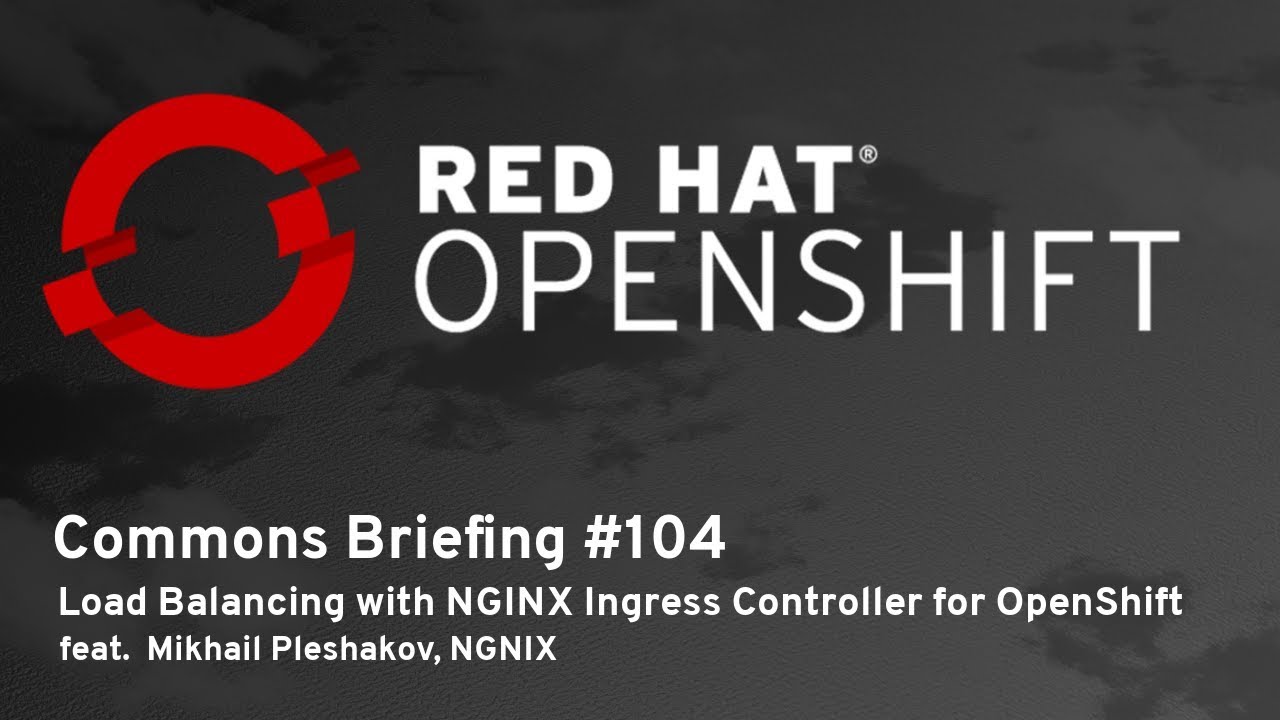 OpenShift Commons Briefing #104: Load Balancing with NGINX Ingress ...