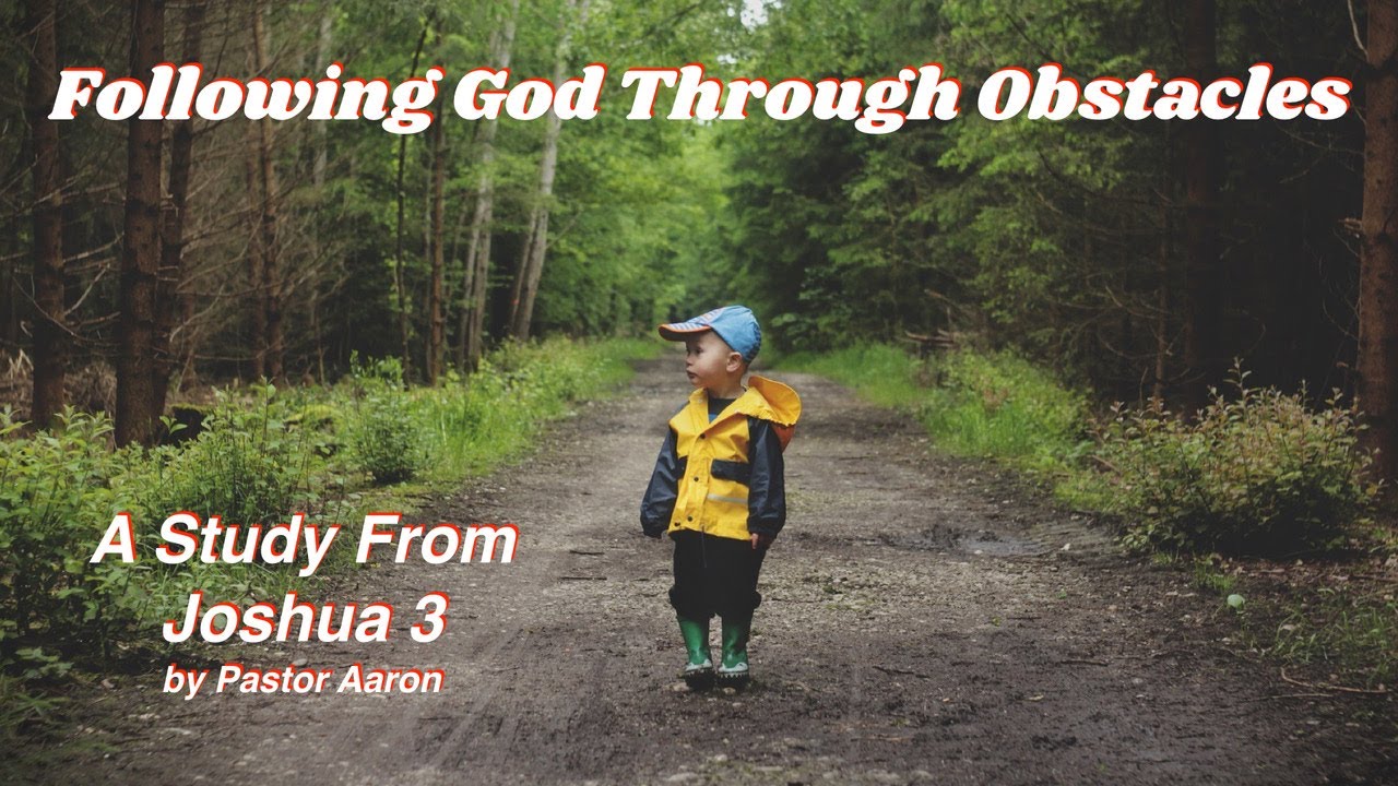 Following God Through Obstacles Joshua 3 - YouTube