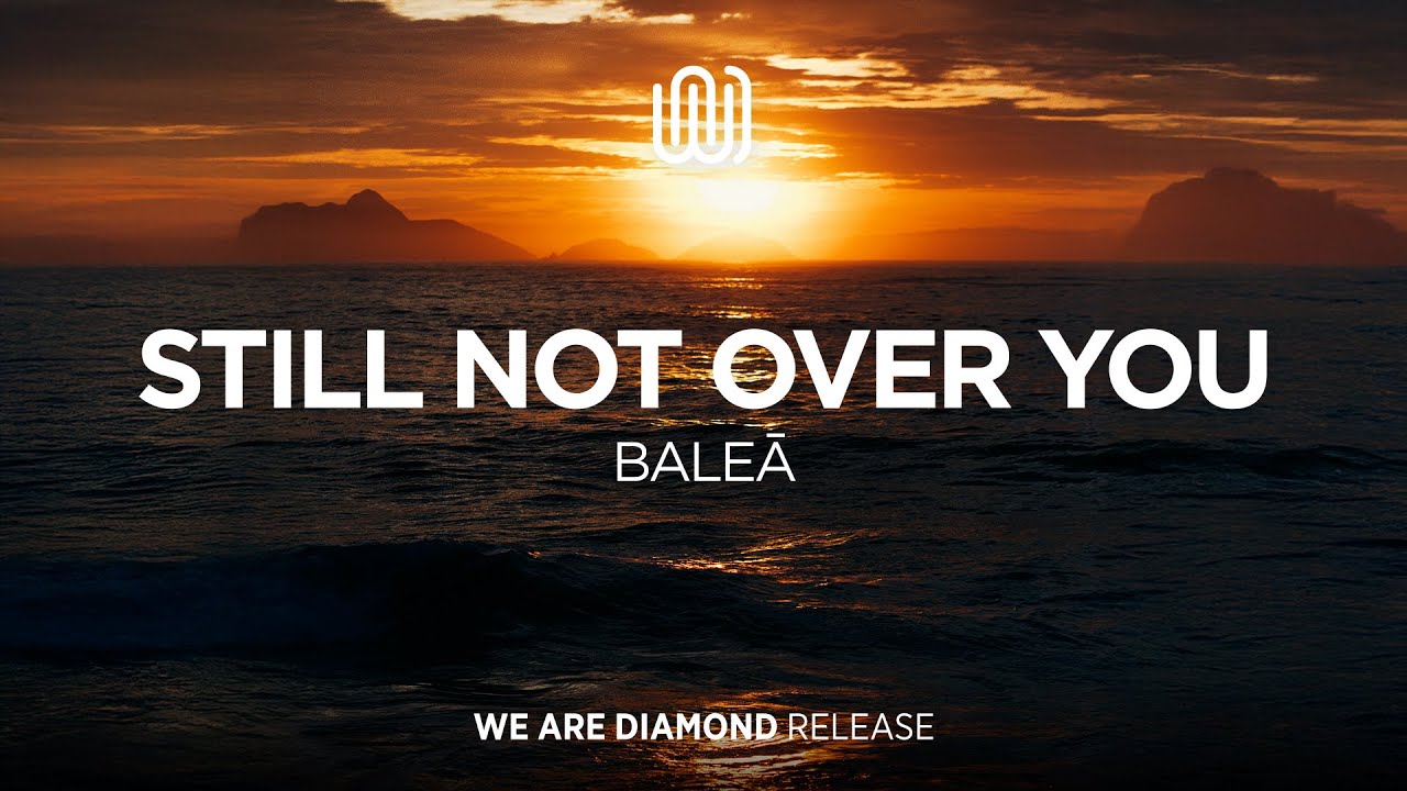 BALEĀ - Still Not Over You - YouTube