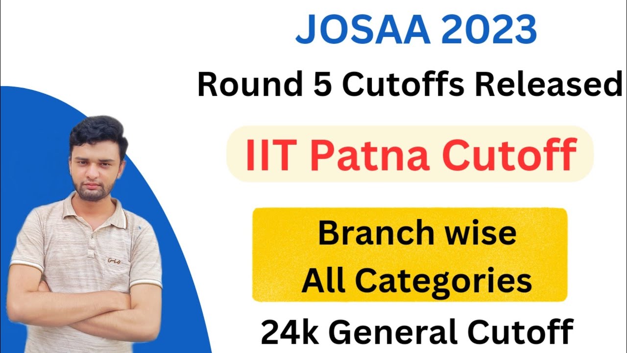 JOSAA Round - 5 Cutoffs Released😍 | IIT Patna Cutoff🔥 | 24k General ...