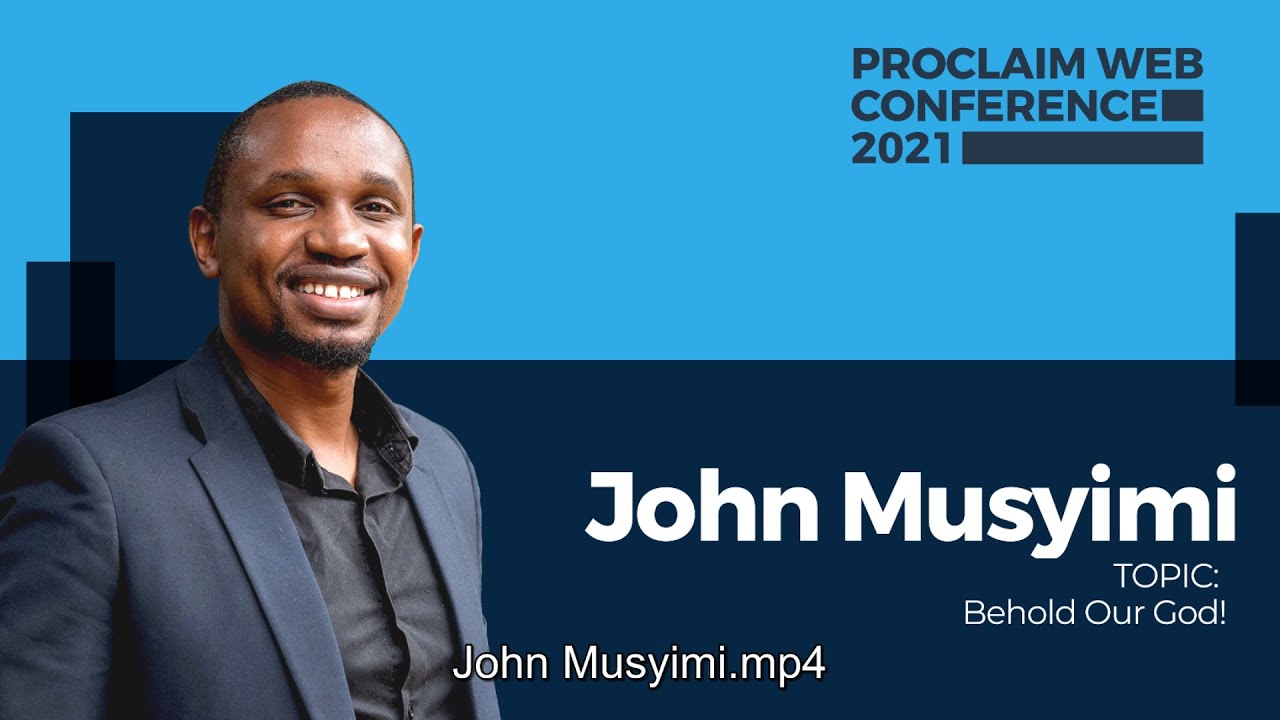 Behold Our God! Plenary Session - John Musyimi | #Proclaim2021 - YouTube