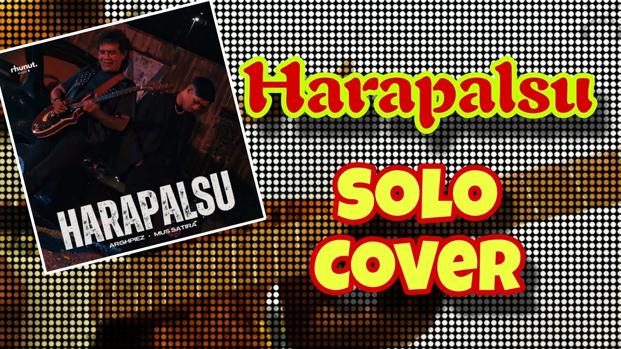 Harapalsu - Arghpiez ft. Mus Satira (Solo Cover) - YouTube