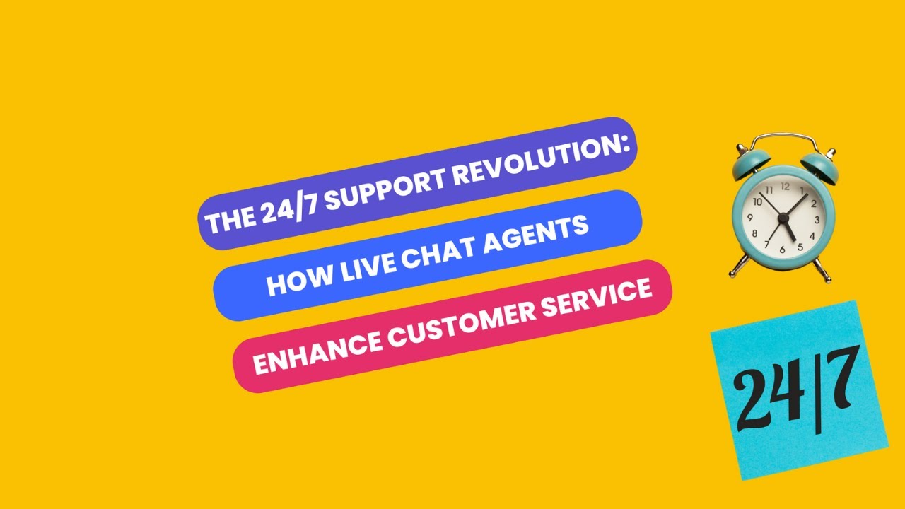 The 24/7 Support Revolution: How Live Chat Agents Enhance Customer ...
