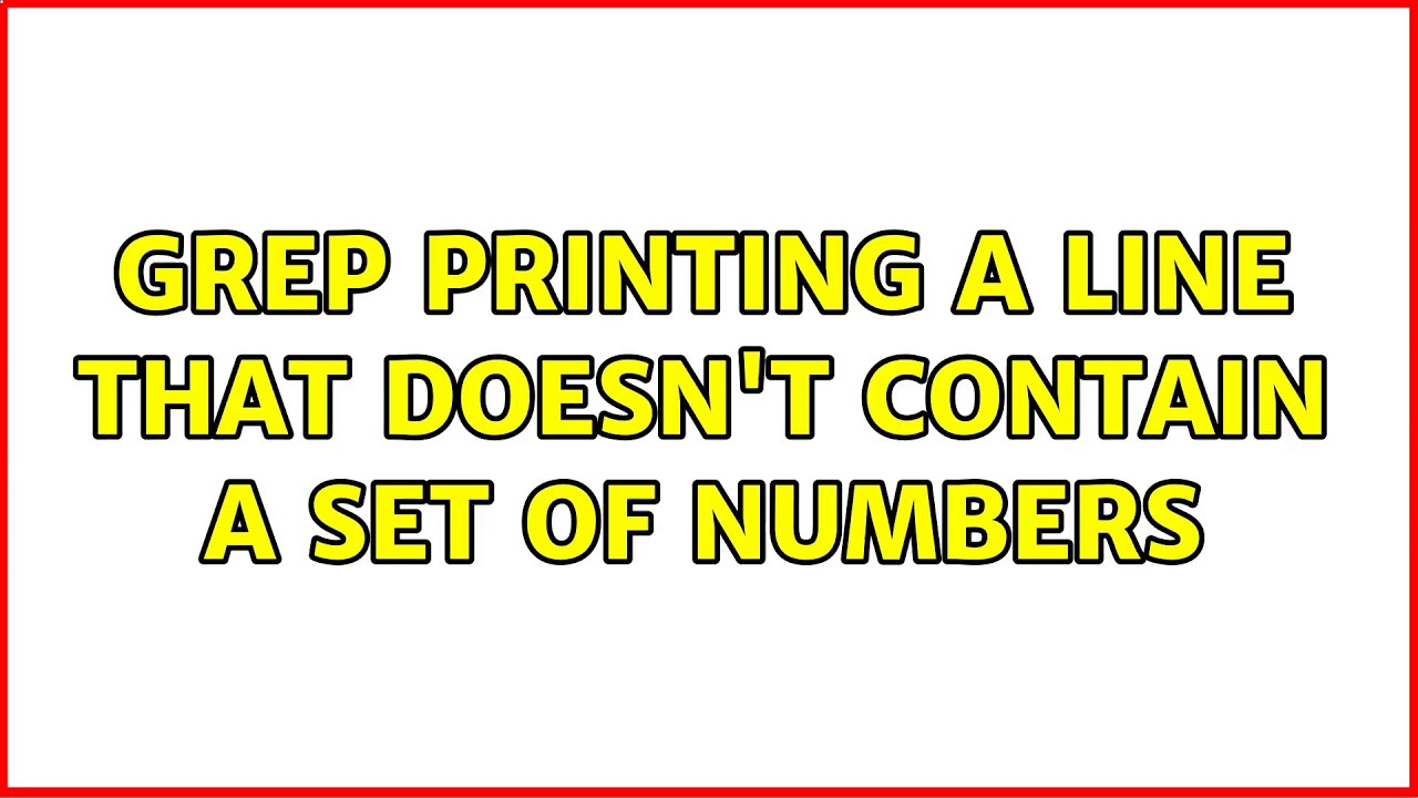 Grep printing a line that doesn't contain a set of numbers - YouTube