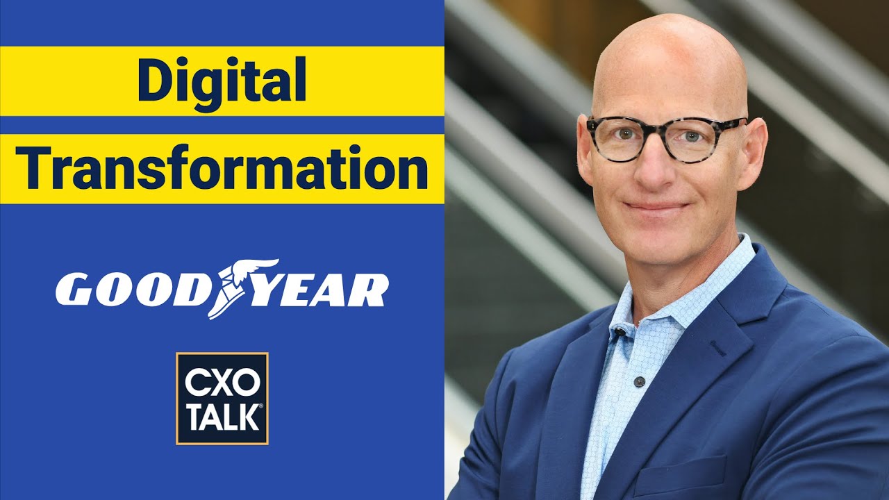 Goodyear: What is Digital Transformation in the Tire Industry? (CXOTalk ...