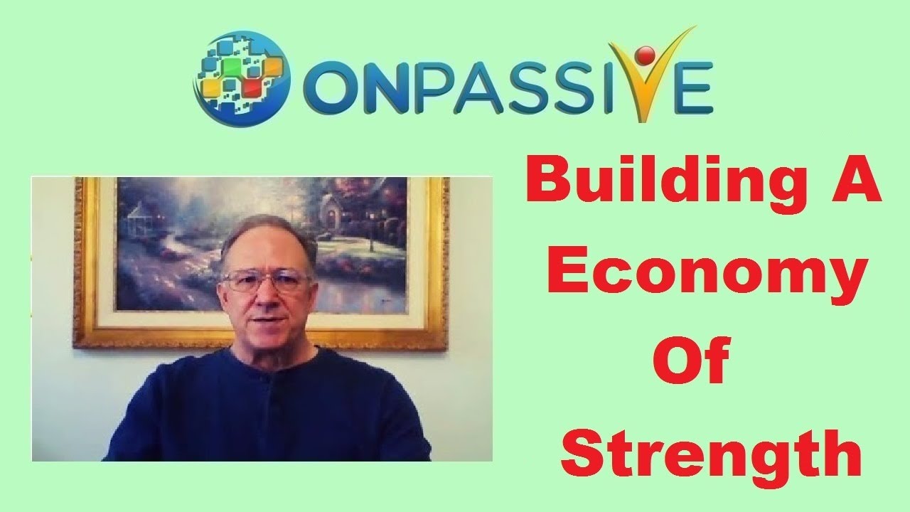 ONPASSIVE 🔷 BUILDING AN ECONOMY OF STRENGTH 🔷 by Mike Ellis 🔷 - YouTube