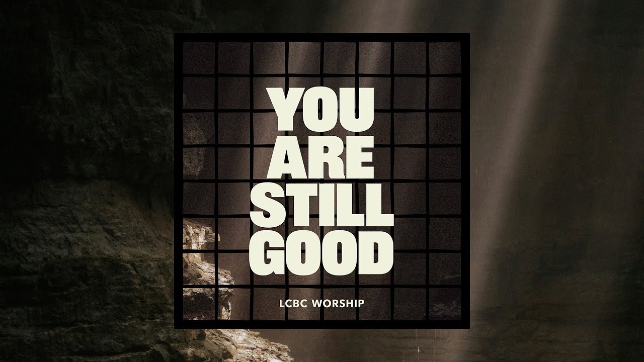 You Are Still Good | LCBC Worship - YouTube