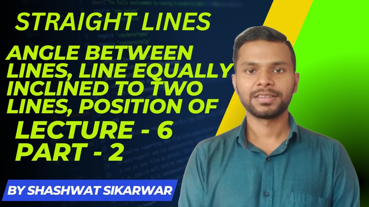 Lec 6 P2 Straight Lines Angle between lines, Line equallly inclined to ...
