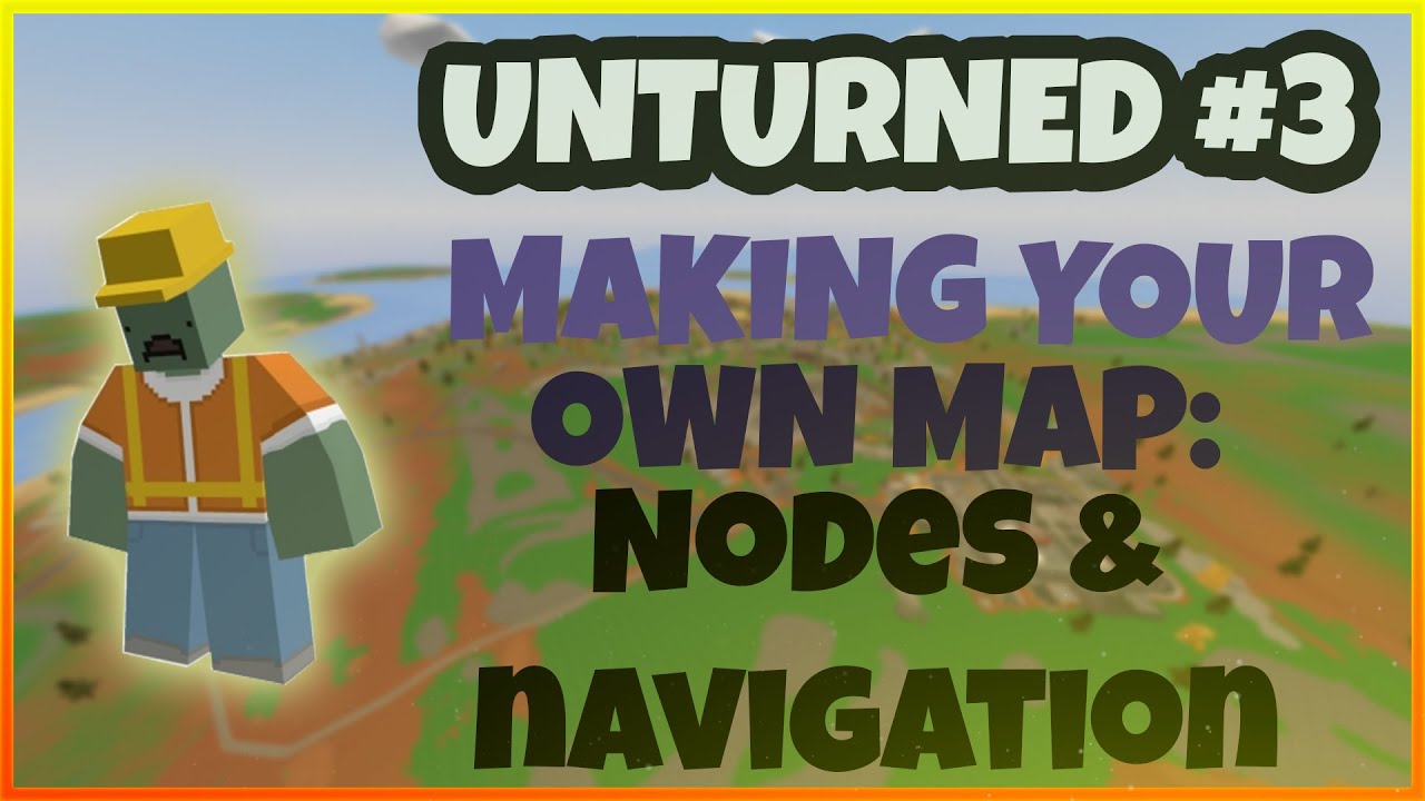 Unturned How To Create Your Own Map: Navigation and Nodes #3 - YouTube
