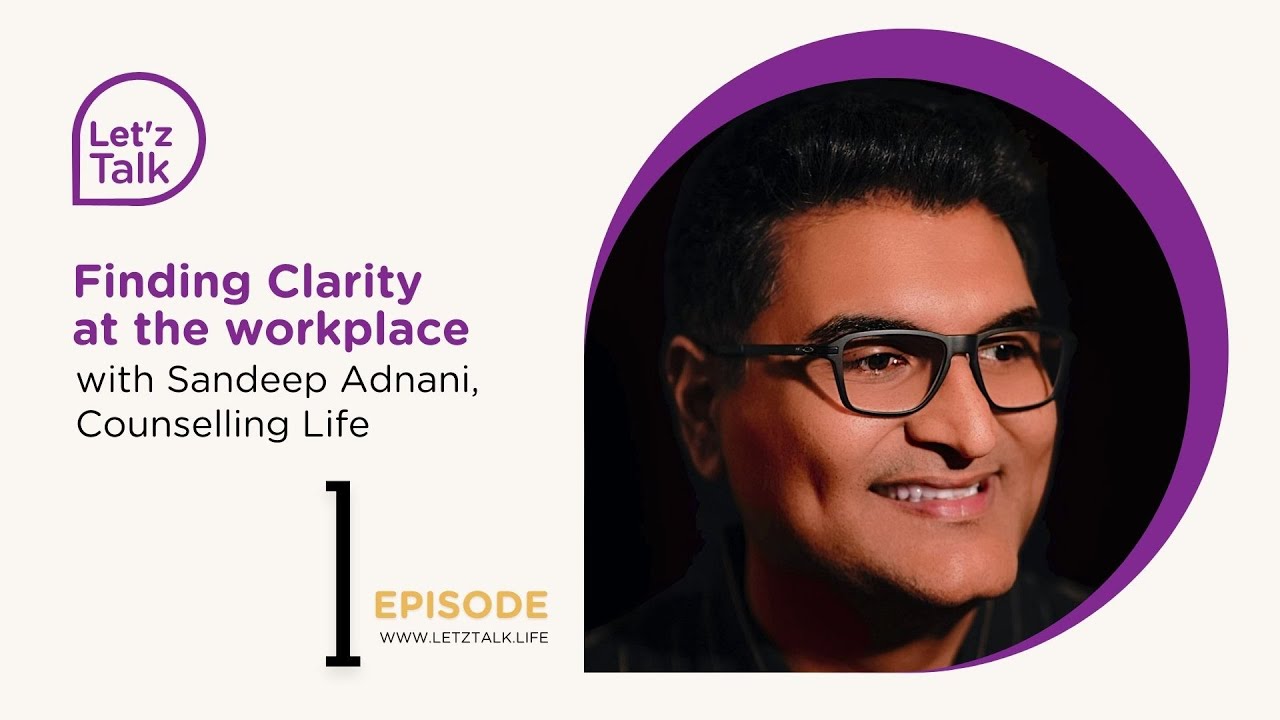 Let's Talk Episode 1- Finding Clarity at the workplace with Sandeep Adnani, Counselling Life ...