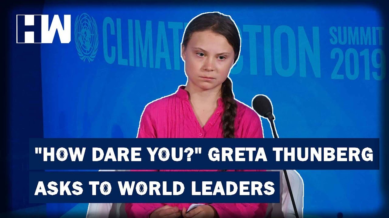 "How Dare You?" Greta Thunber questions world leaders over inaction on ...
