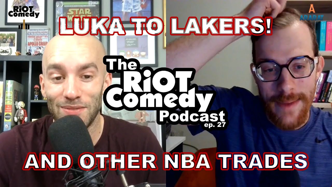 The RiOT Comedy Podcast ep. 27 - LUKA TO THE LAKERS; Other Notable NBA ...