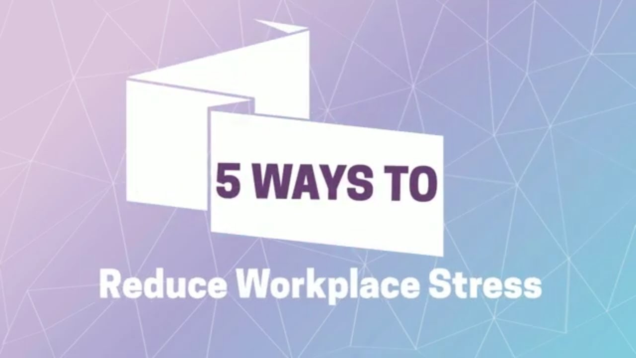 5 Ways to Reduce Workplace Stress - YouTube