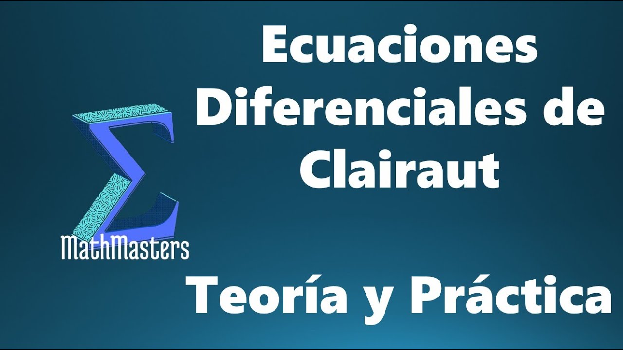 Ecuación Diferencial de Clairaut | Teoría y Práctica Paso a Paso - YouTube
