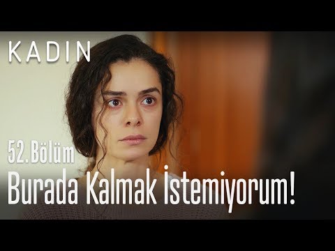 Burada kalmak istemiyorum! - Kadın 52. Bölüm