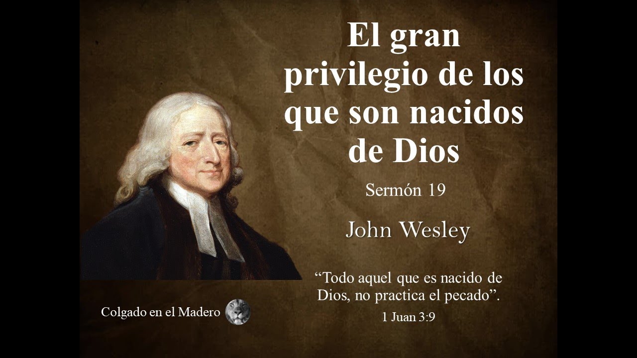 El gran privilegio de los que son nacidos de Dios - john Wesley - YouTube