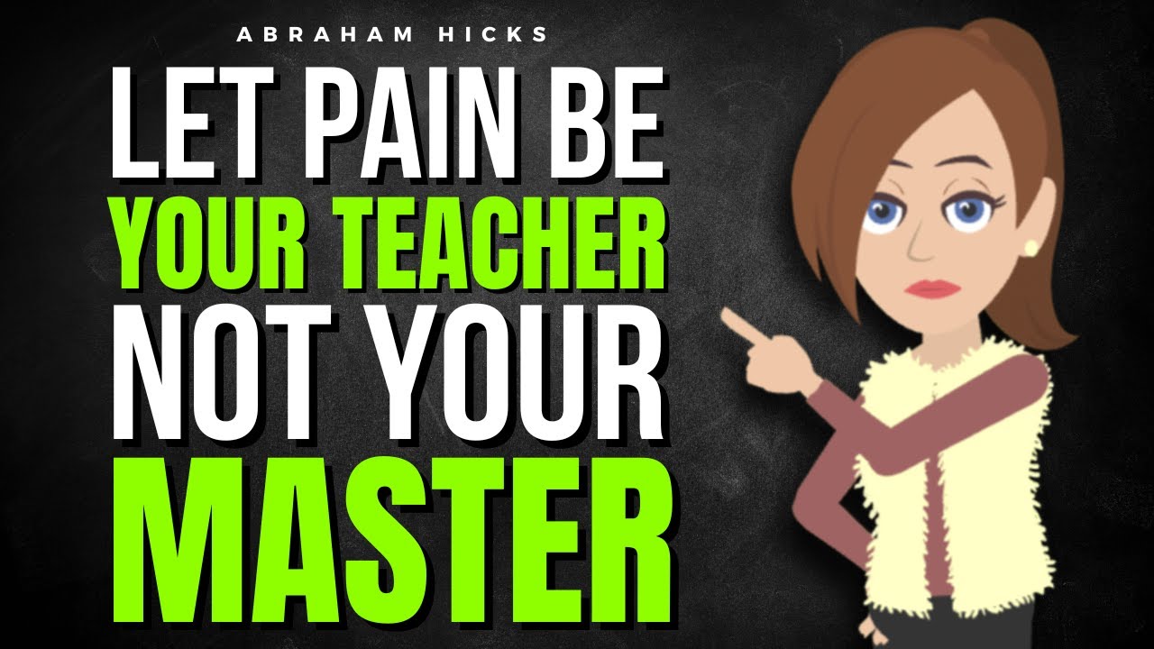 Let Pain Be Your Teacher — Not Your Master Abraham Hicks 2026 - YouTube