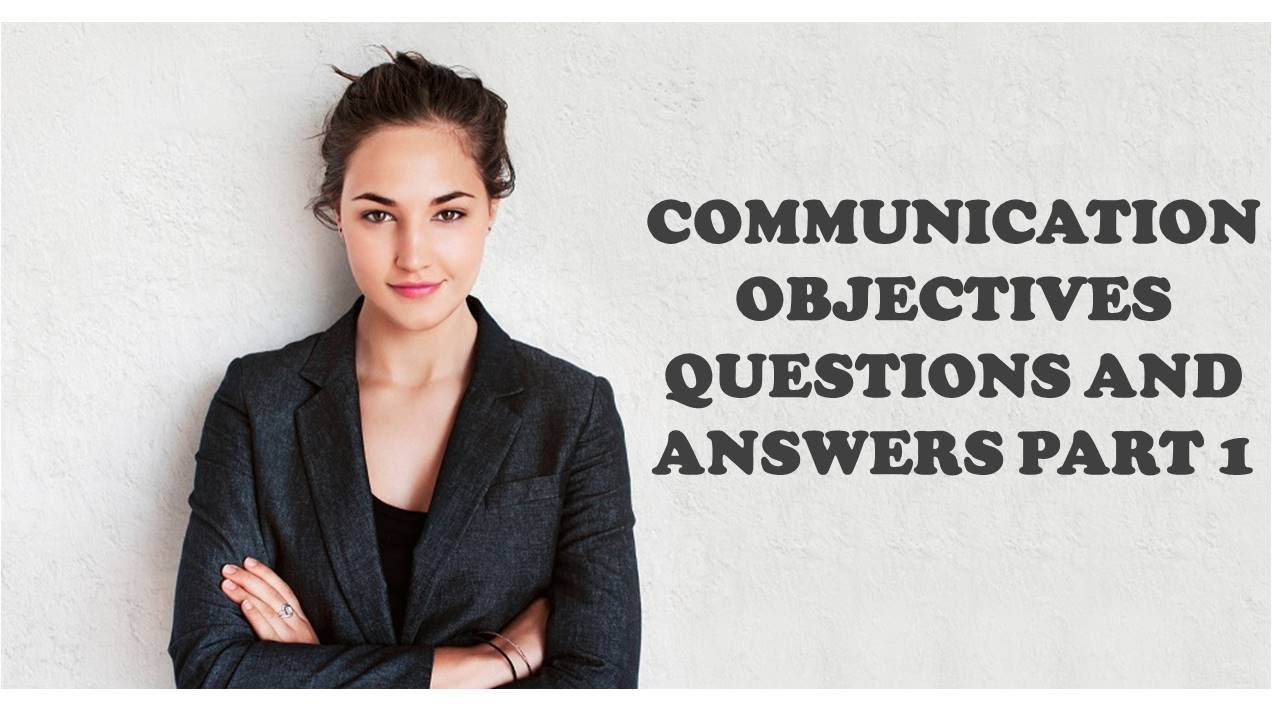 COMMUNICATION OBJECTIVES QUESTIONS AND ANSWERS PART 1 - YouTube