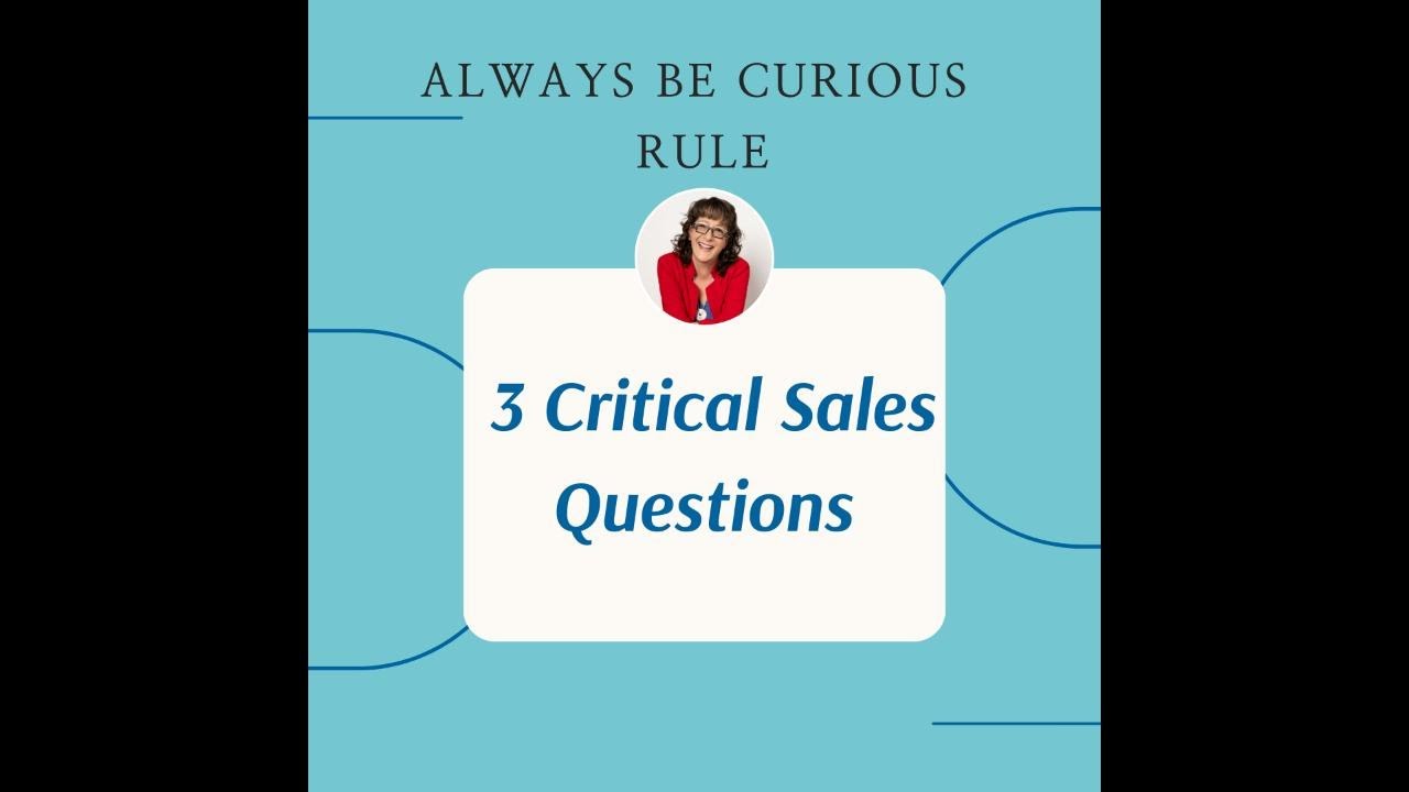 Always Be Curious Rule - 3 Critical Sales Questions - YouTube