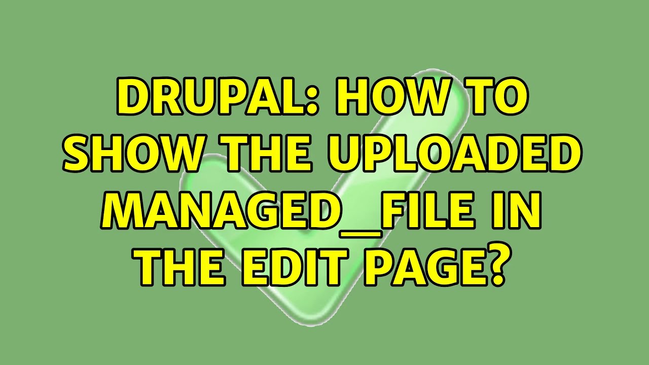 Drupal: How to show the uploaded managed_file in the edit page? - YouTube