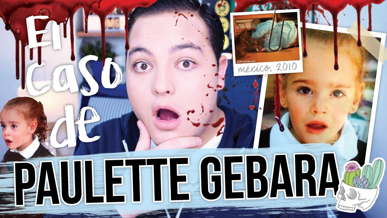 EL CASO DE PAULETTE GEBARA FARAH - México | Juan José Tejada - YouTube