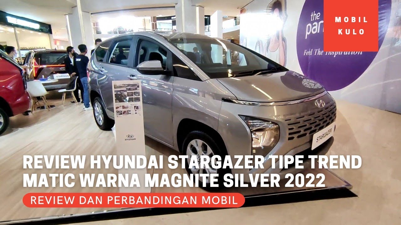 Review Hyundai Stargazer Tipe Trend Matic Warna Silver Magnite Terbaru ...