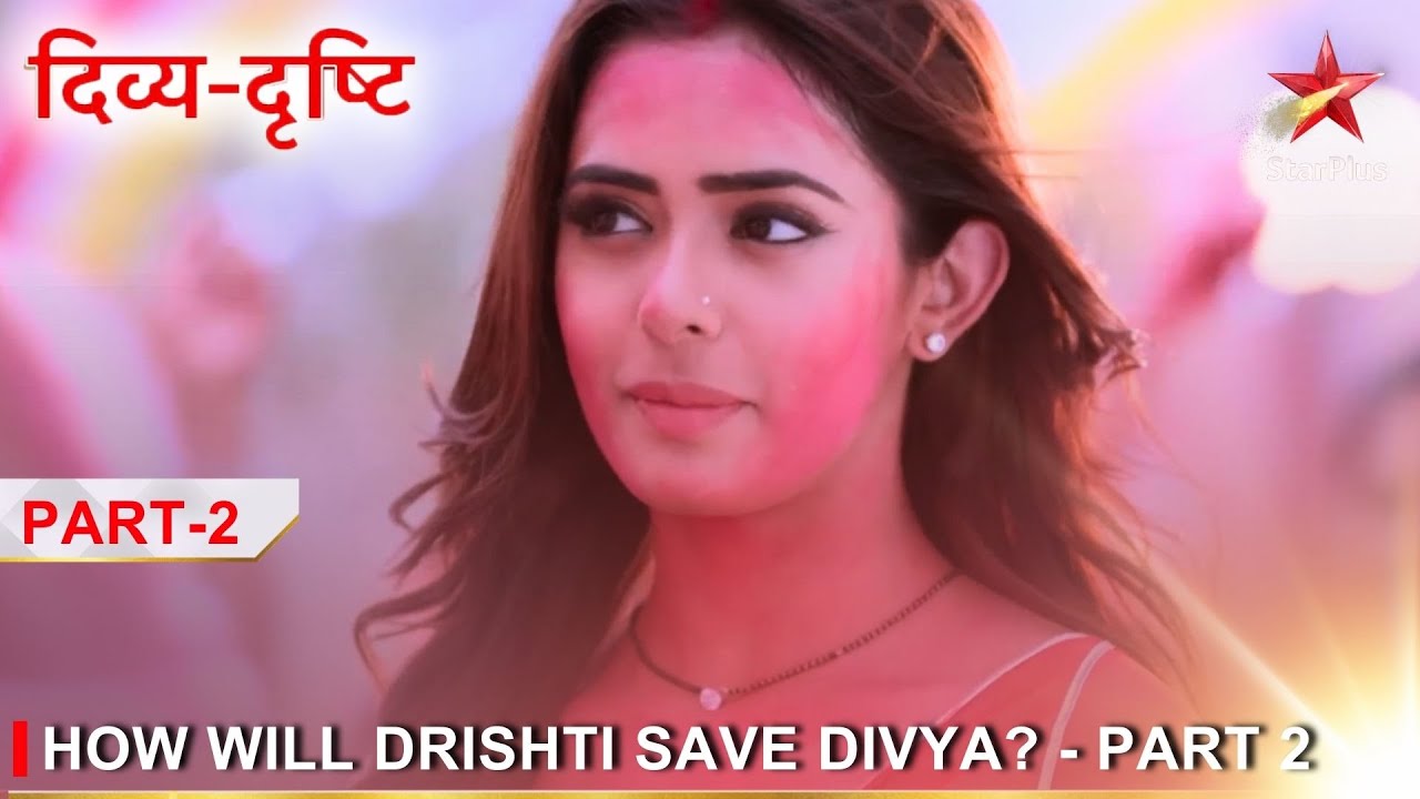 Divya-Drishti | How will Drishti save Divya? - Part 2 - YouTube