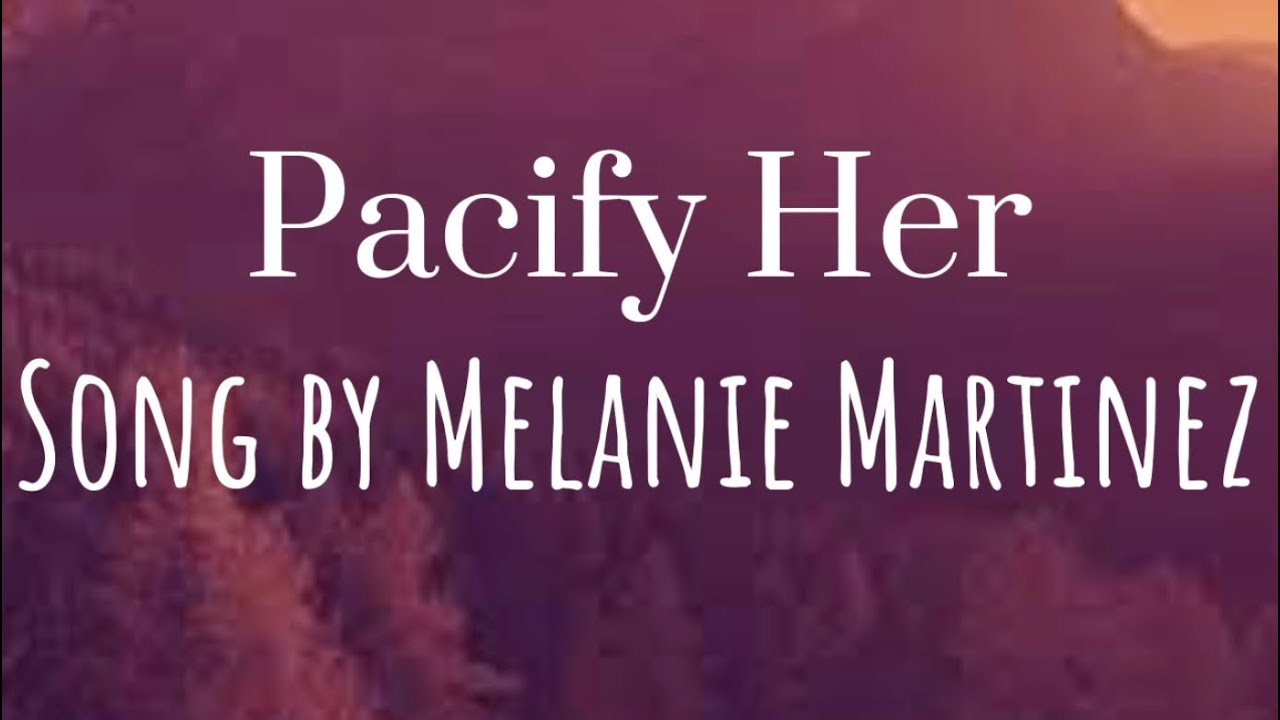 Pacify Her- Melanie Martinez - YouTube
