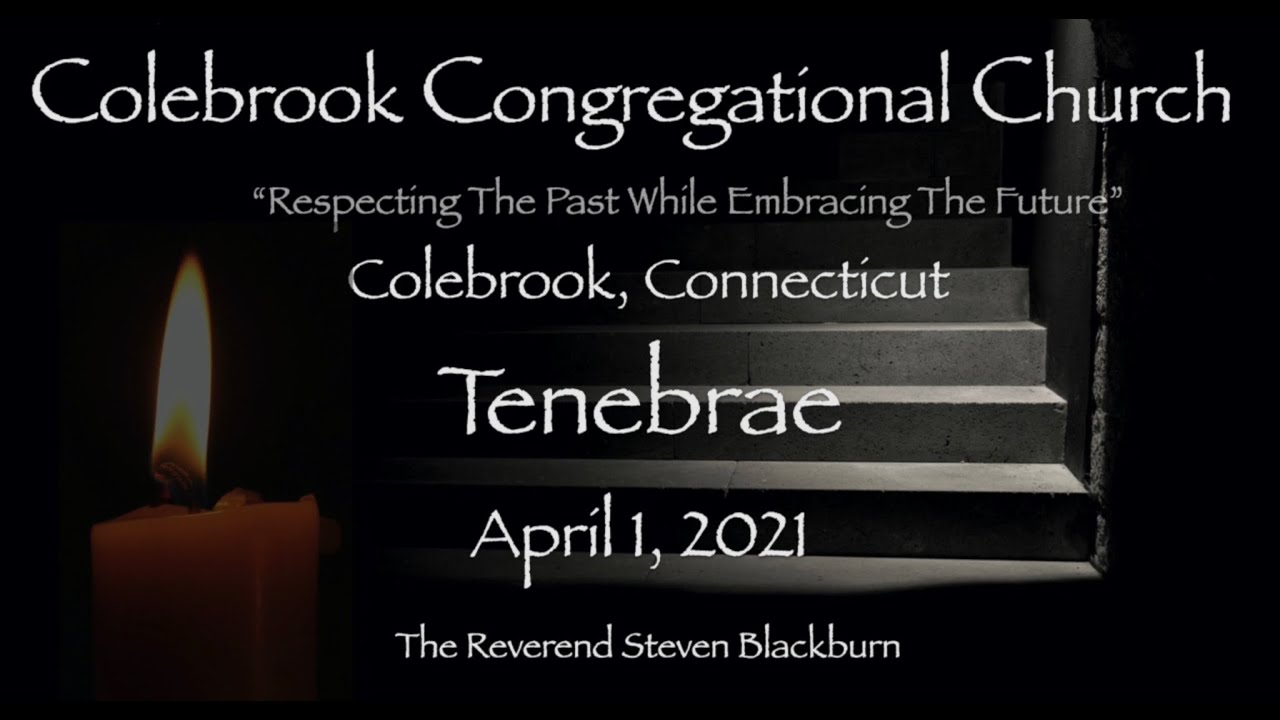 Tenebrae Service, Thursday, April 1, 2021, Colebrook Congregational ...