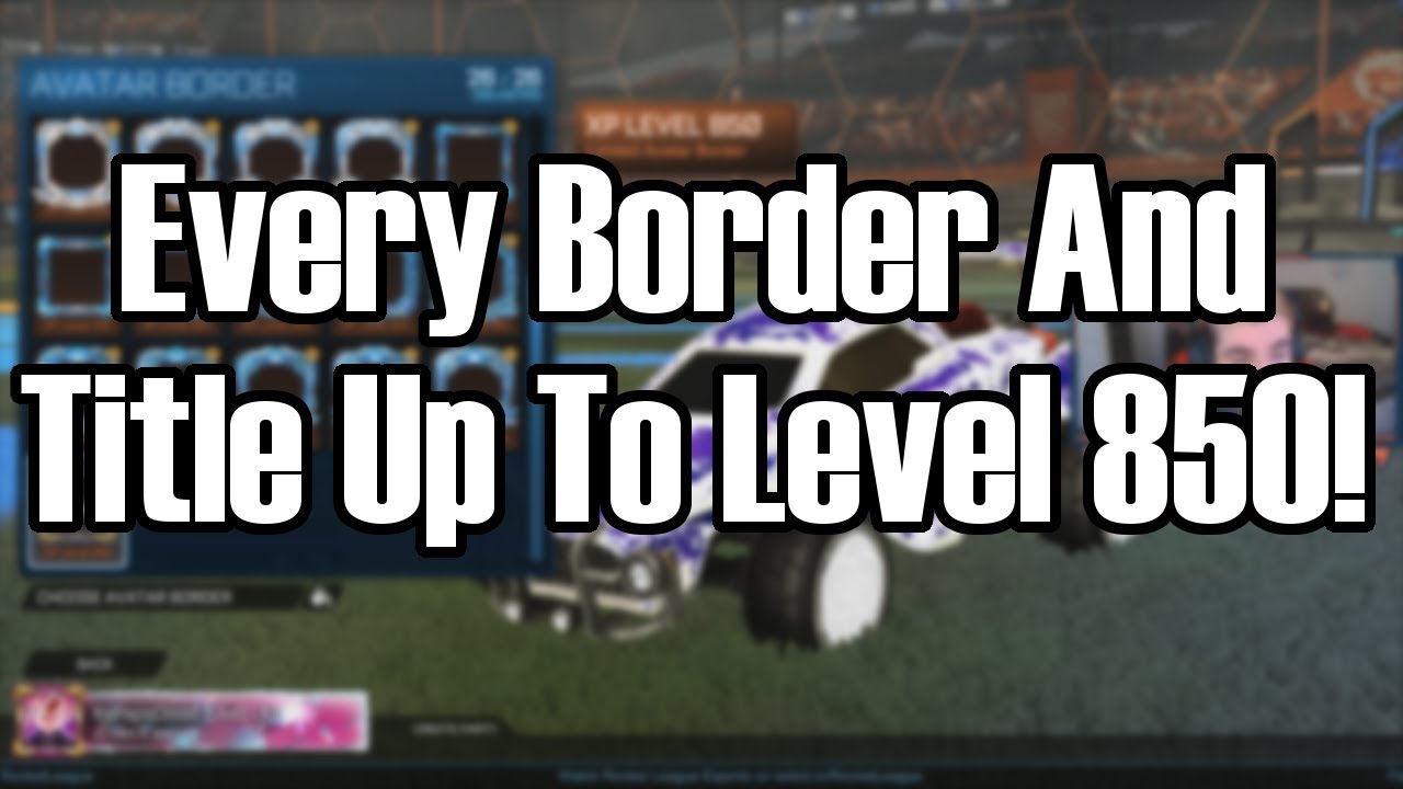 Every Title & Avatar Border Up To Level 850! | Rocket League - YouTube