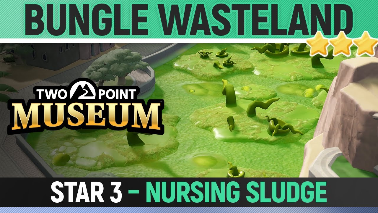 Two Point Museum - Bungle Wasteland - Star 3 - Nursing Sludge (All ...
