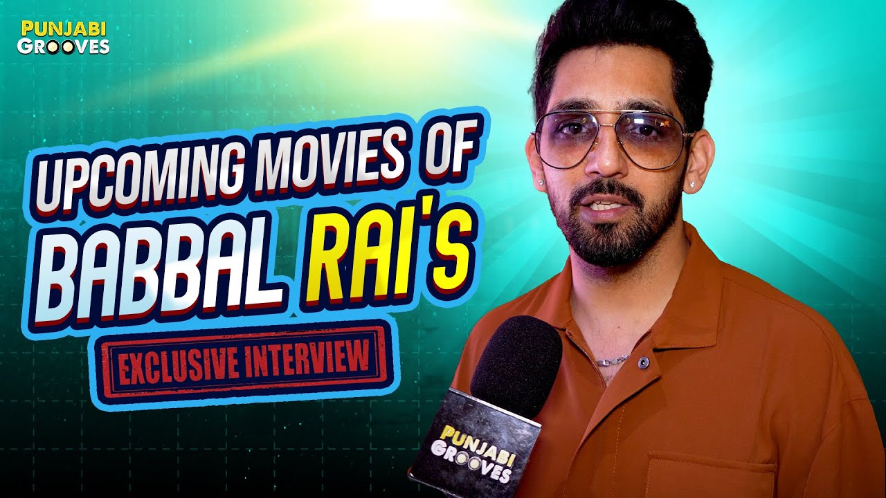 Babbal Rai Talking About His Upcoming Movies | Exclusive Interview ...