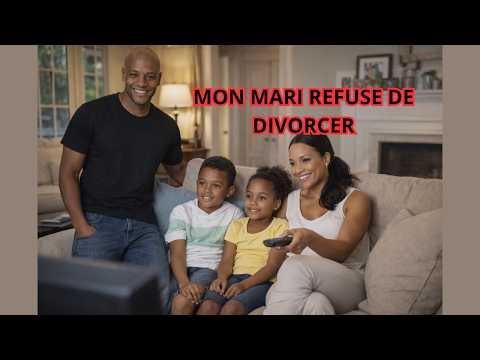 MON MARI REFUSE DE DIVORCER
