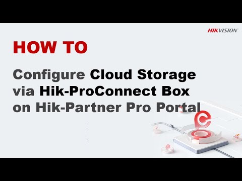 How to Configure Cloud Storage via Hik-ProConnect Box on Hik-Partner ...