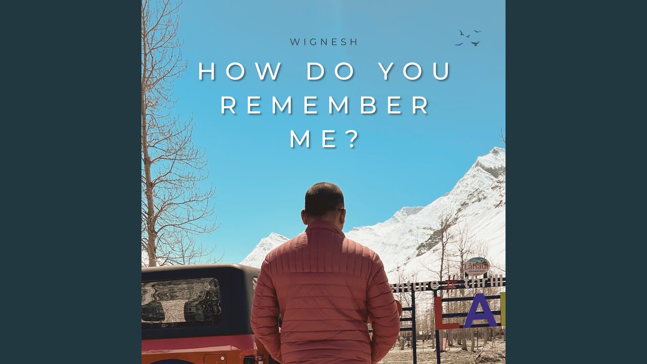 How Do You Remember Me? - Wignesh: Song Lyrics, Music Videos & Concerts